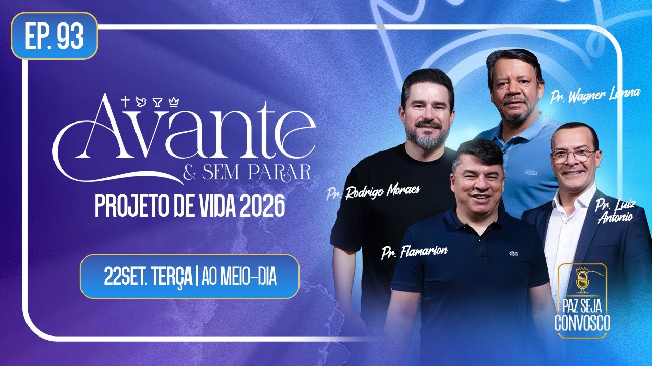 Avante Pois e sem Parar - Projeto de Vida 2026 | Paz Seja Convosco #93 - YouTube
