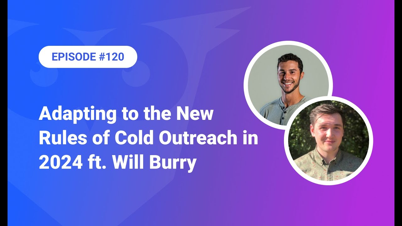 120: Adapting to the New Rules of Cold Outreach in 2024 ft. Will Burry ...