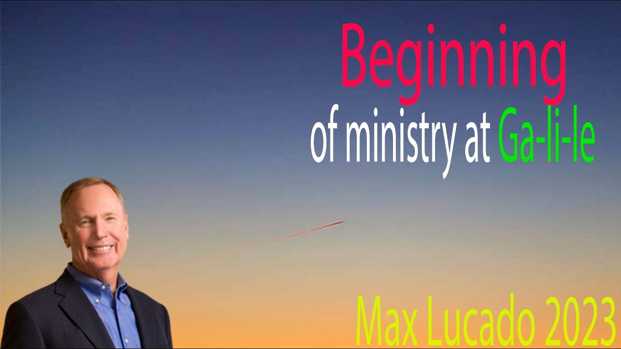 Max Lucado 2023 ️ Beginning of ministry at Ga-li-le - YouTube