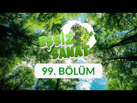 Dünyanın Dönüşü - Eşsiz Sanat 99. Bölüm