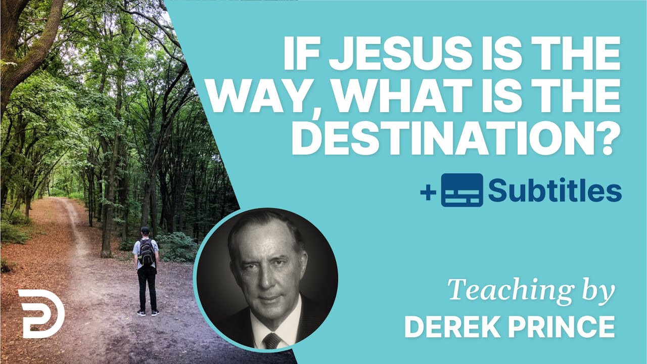 If Jesus Is The Way, What Is The Destination? | Derek Prince - YouTube