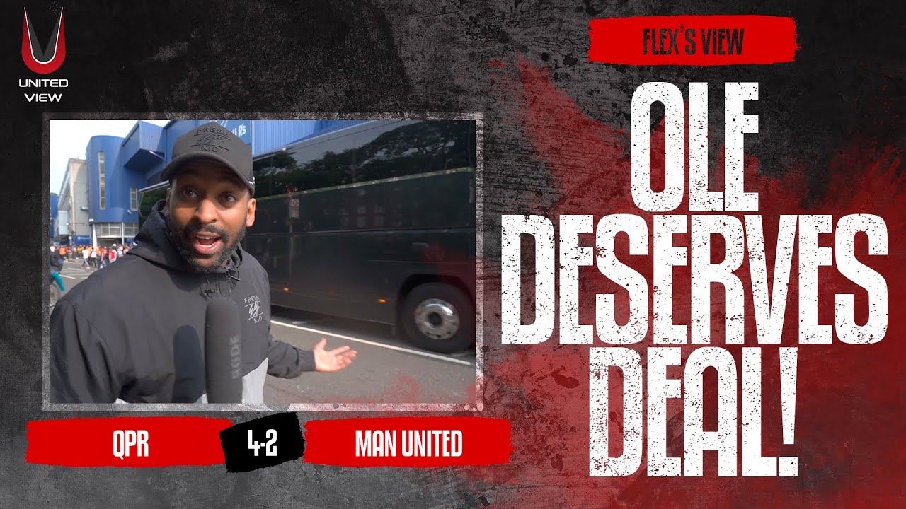 FLEX'S VIEW: OLE DESERVES DEAL! | QPR 4-2 Manchester United - YouTube