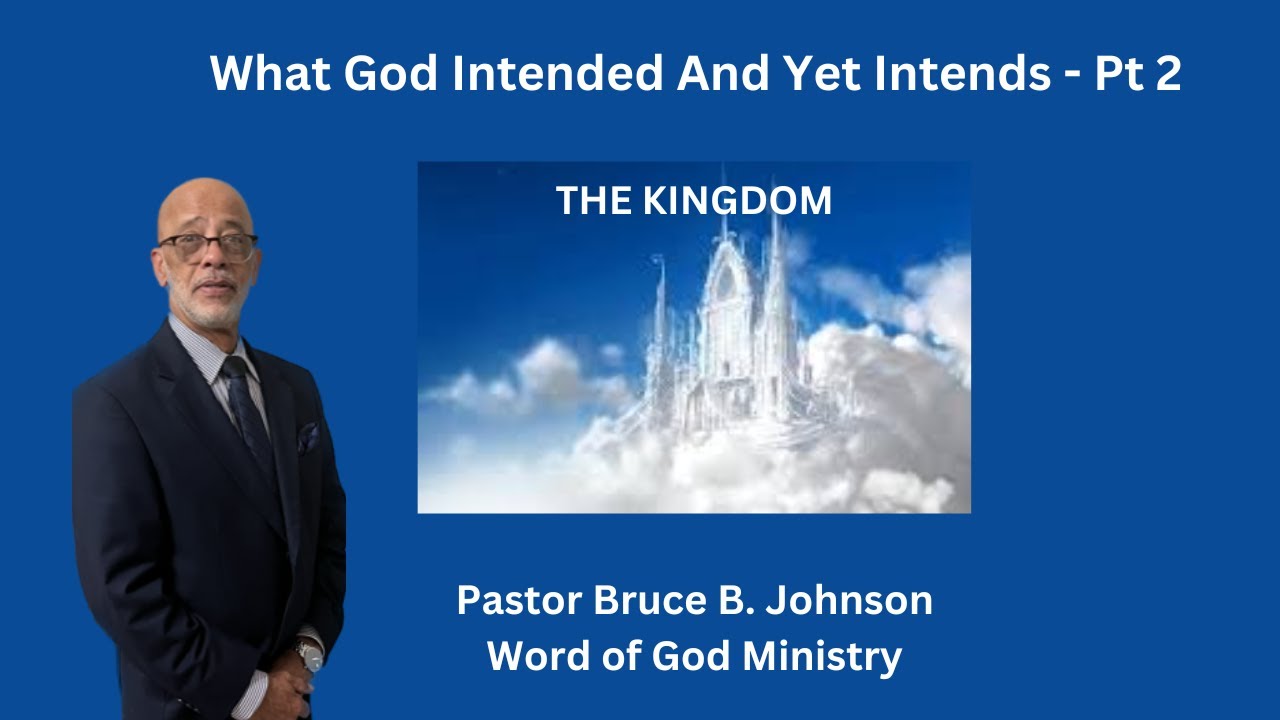 What God Intended And Yet Intends (Pt 2) - Pastor Bruce B. Johnson ...