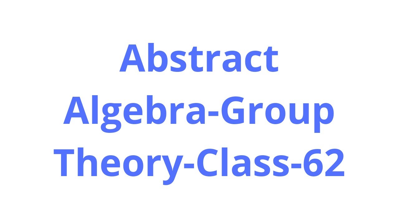 Abstract Algebra-Group Theory-Class-62 - YouTube