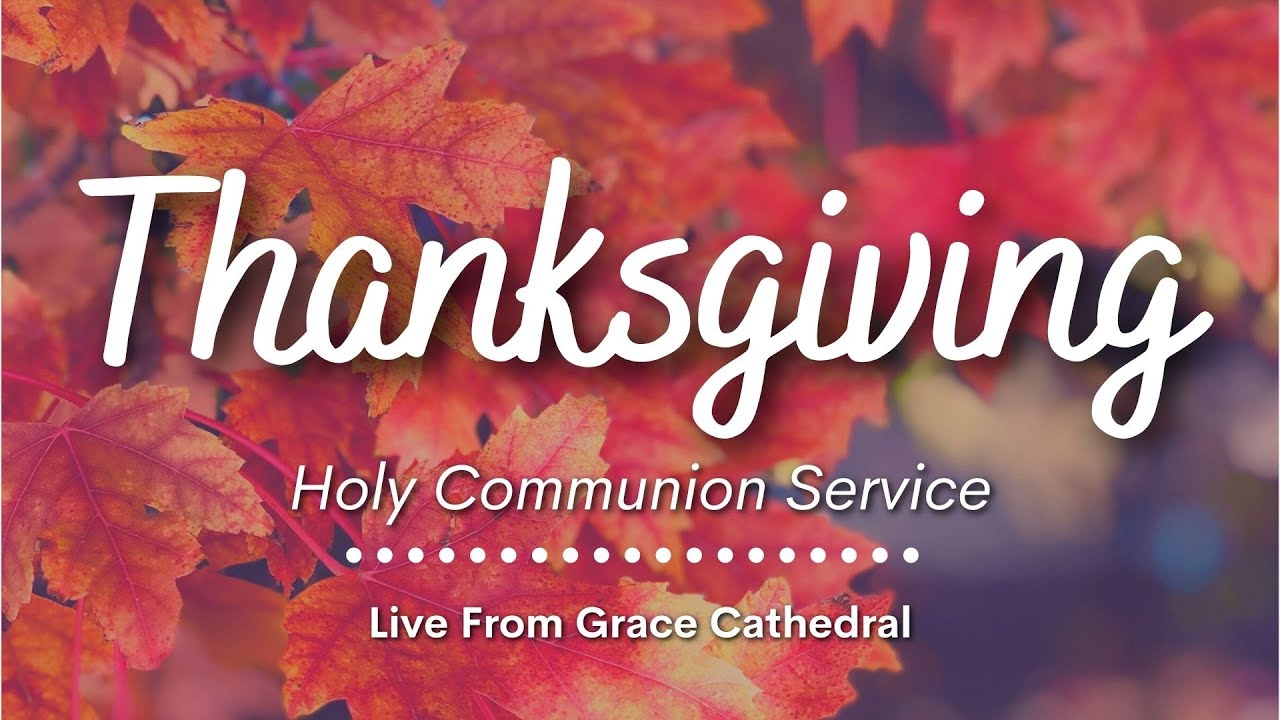Thanksgiving Holy Communion Service | Live From Grace Cathedral - YouTube
