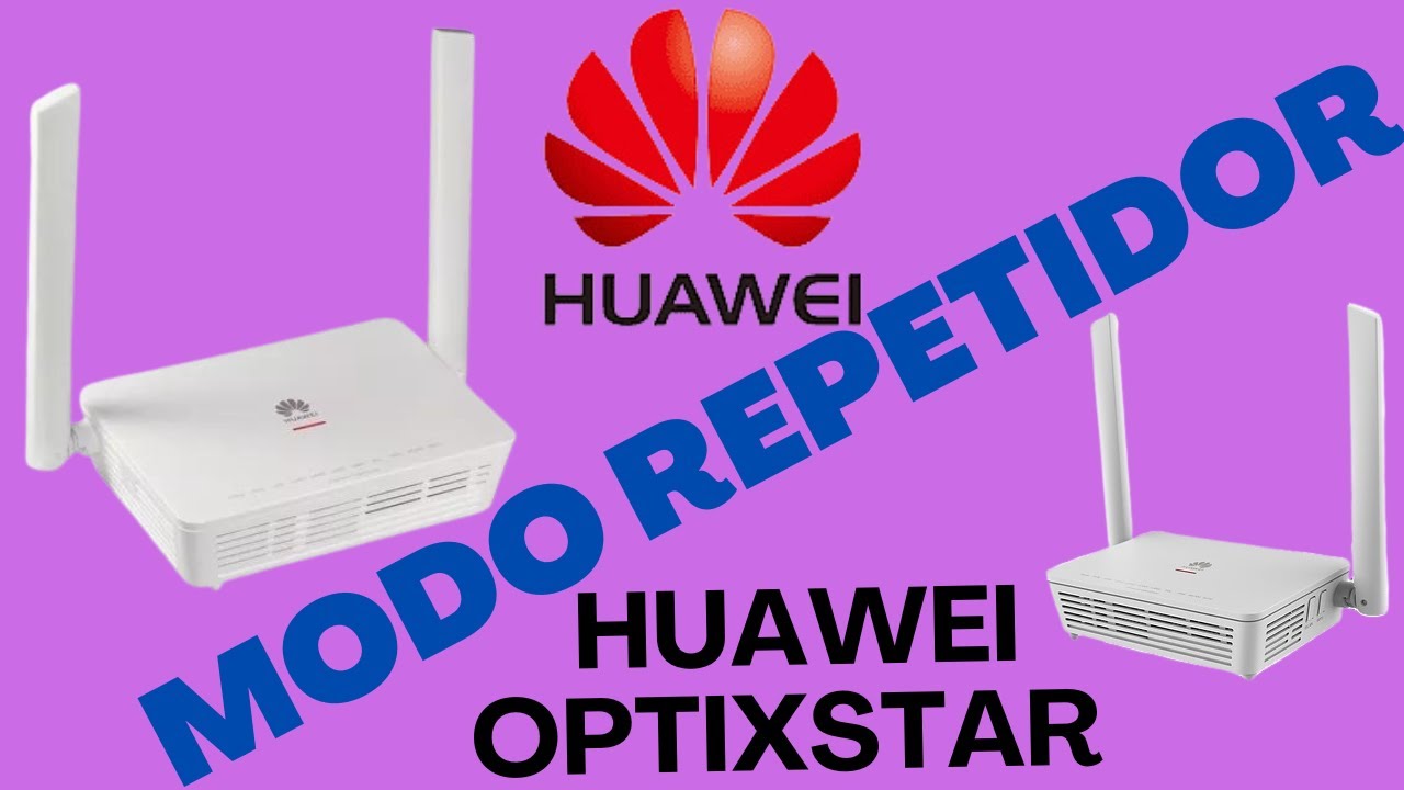 MODO REPETIDOR HUAWEI OPTIXSTAR EG8145X6-10 - YouTube