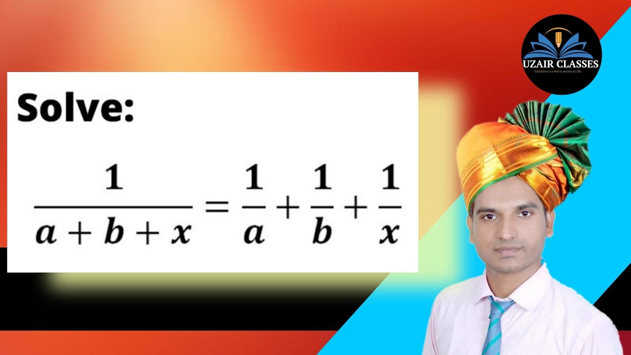 Solve for x :- 1/(a+b+x)= 1/a + 1/b + 1/x - YouTube