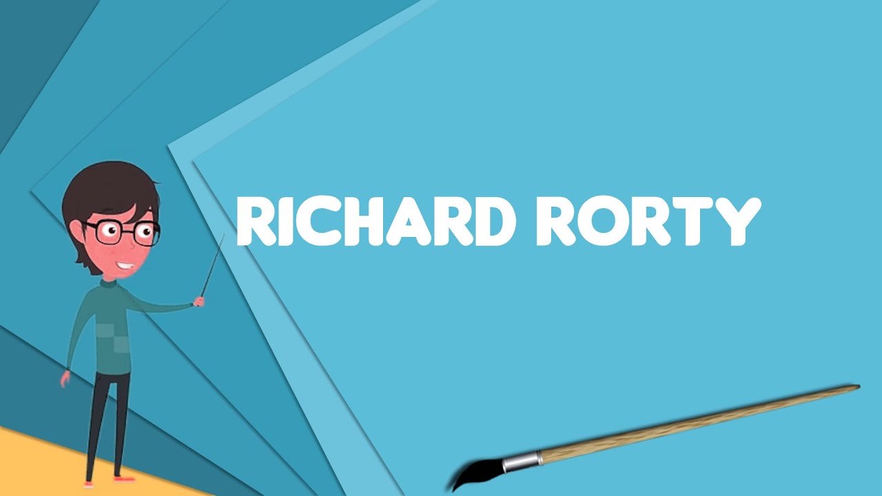 What is Richard Rorty? Explain Richard Rorty, Define Richard Rorty ...