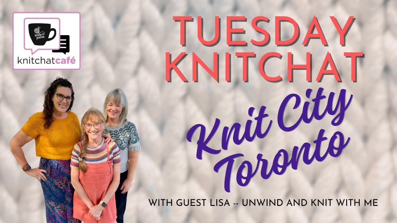 Tuesday Knit Chat & Knit City Toronto - May 21, 2024 - YouTube