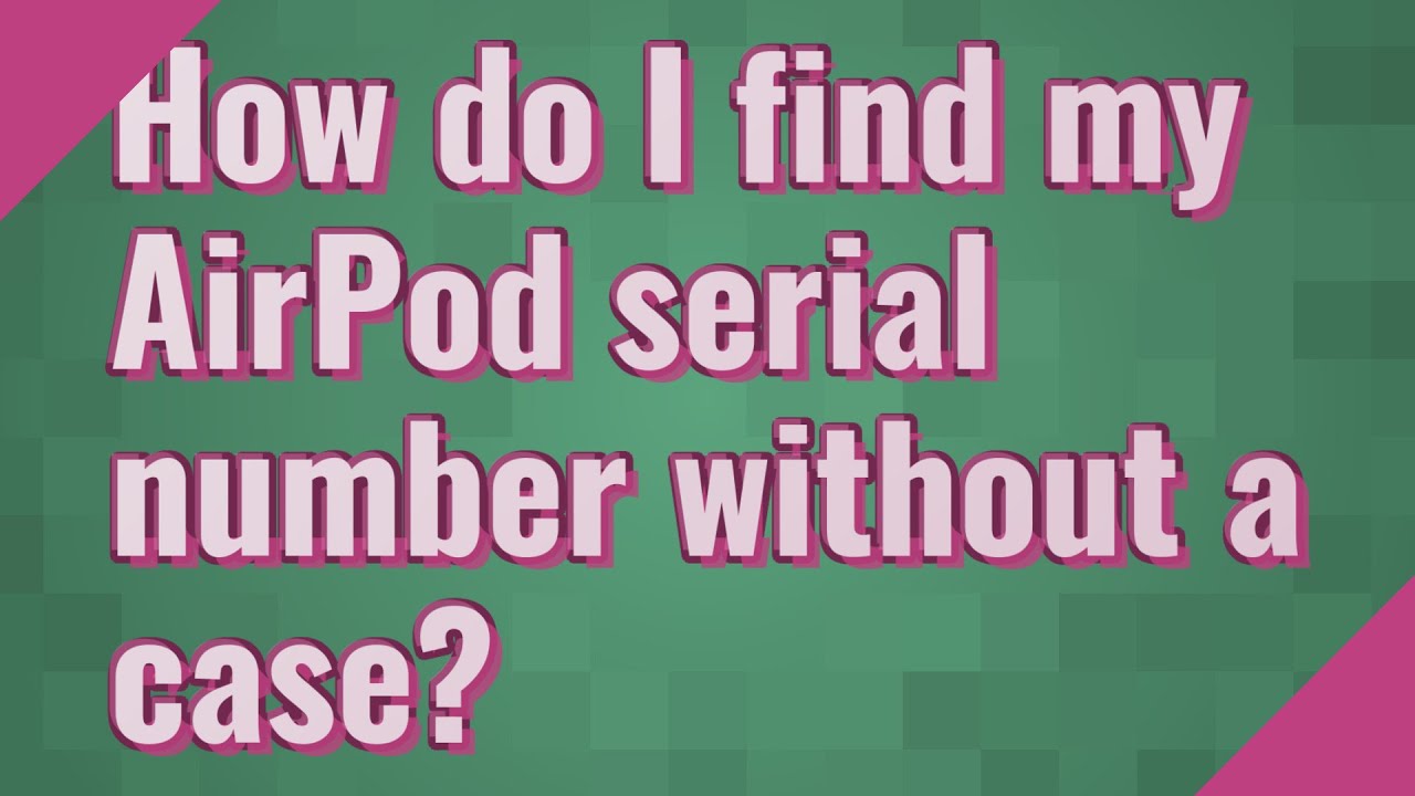 How Do I Find My AirPod Serial Number Without A Case YouTube how-do-i-find-my-airpod-serial-number-without-a-case-youtube