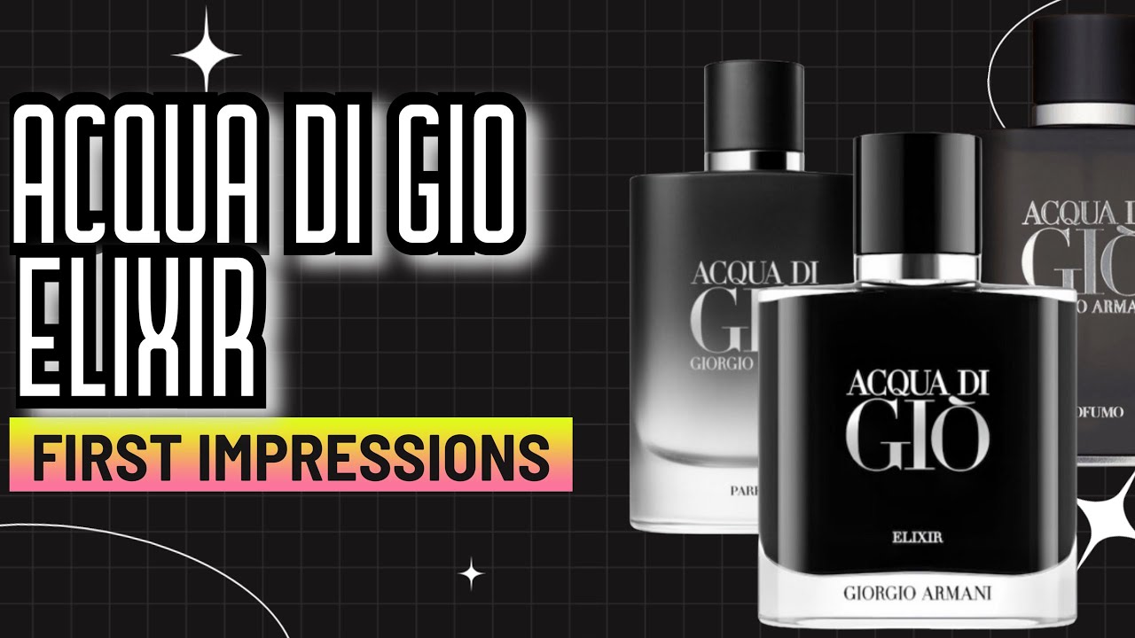 New! Giorgio Armani Acqua Di Gio Elixir First Impressions | Another Year and more of the same ...