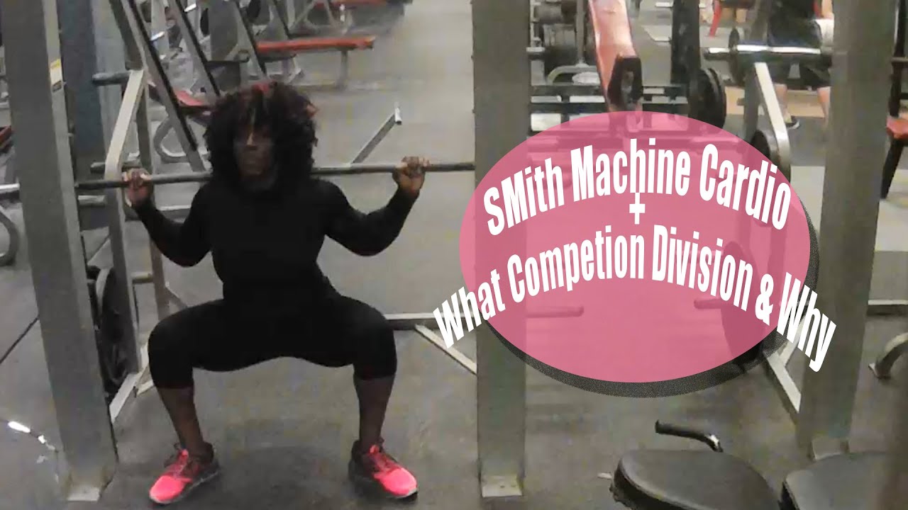 Smith Machine Cardio + Which Division I want to Compete & Why - YouTube