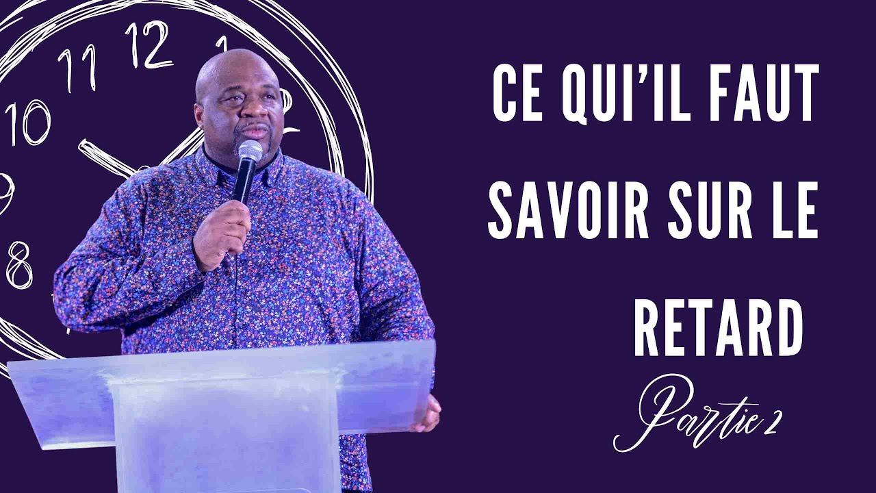 Pst. Fidèle T. : Ce qu'il faut savoir sur le retard - YouTube