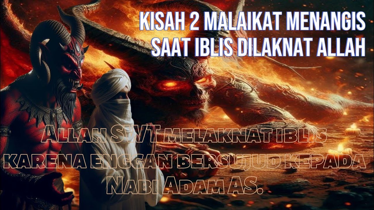 ALLAH SWT Melaknat Iblis Karena Enggan Bersujud Kepada Nabi Adam AS ...