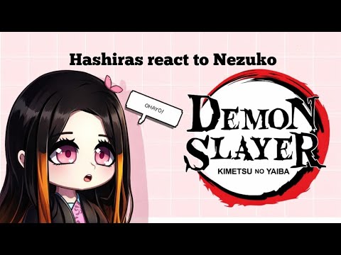 Hashiras react to Nezuko 《Demon sleyar/ Kny》