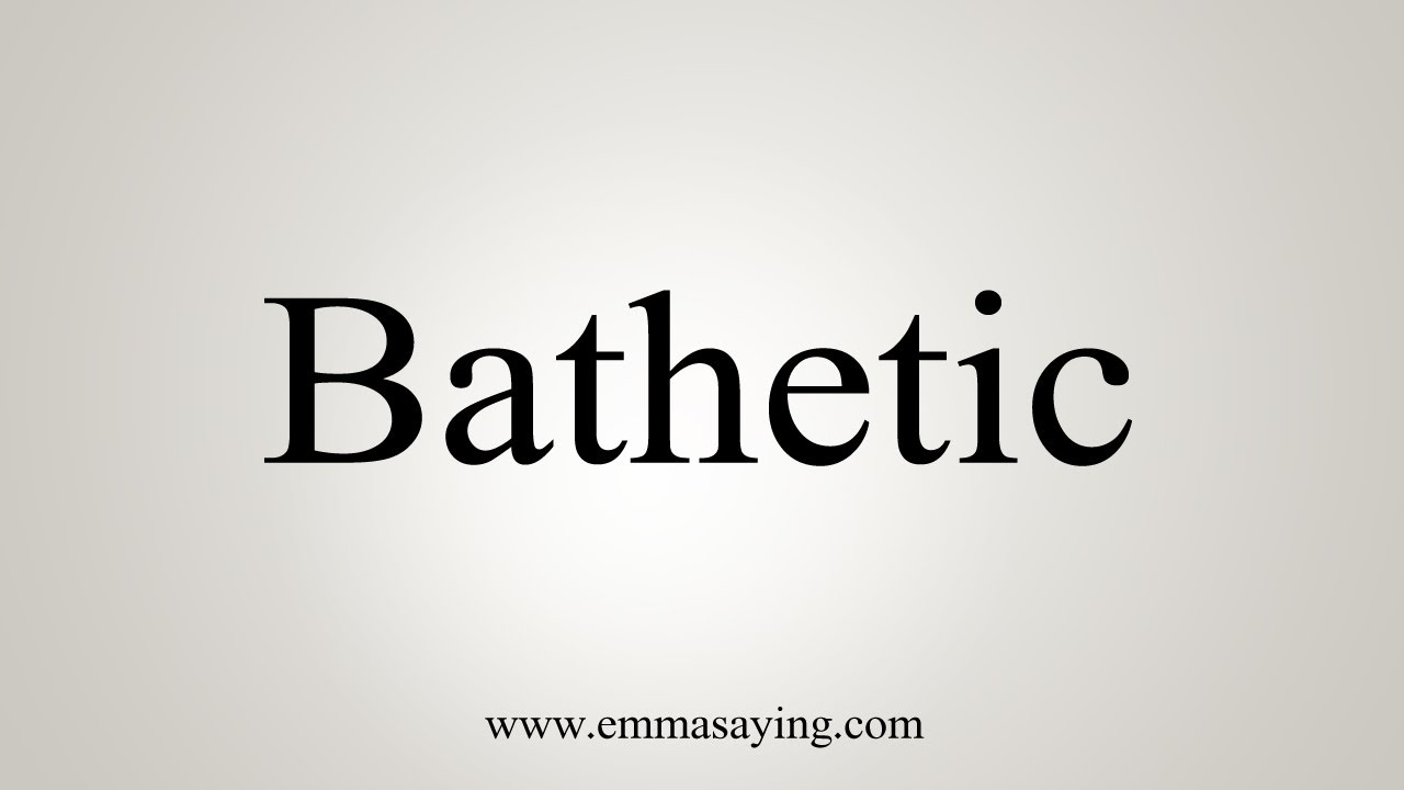 How To Say Bathetic - YouTube