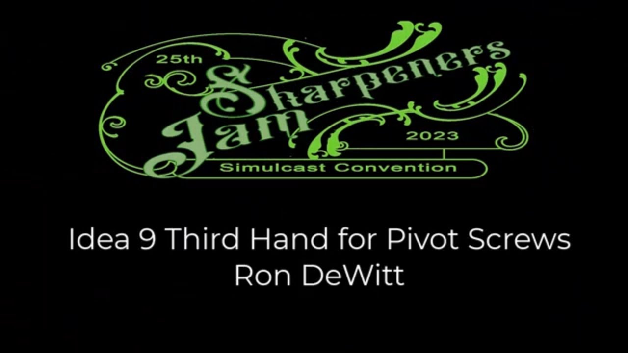 Idea 9 - Ron DeWitt - Third Hand for Pivot Screws | 2023 Sharpeners Jam ...