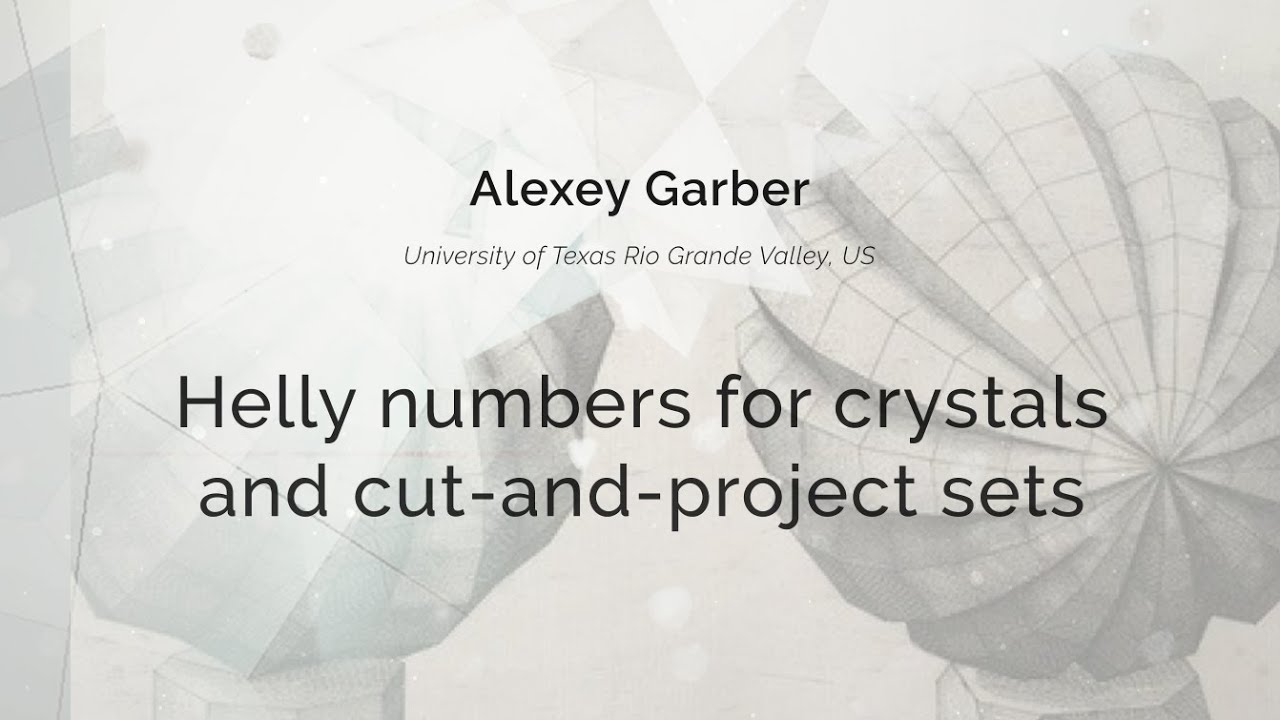 Alexey Garber - "Helly numbers for crystals and cut-and-project sets ...