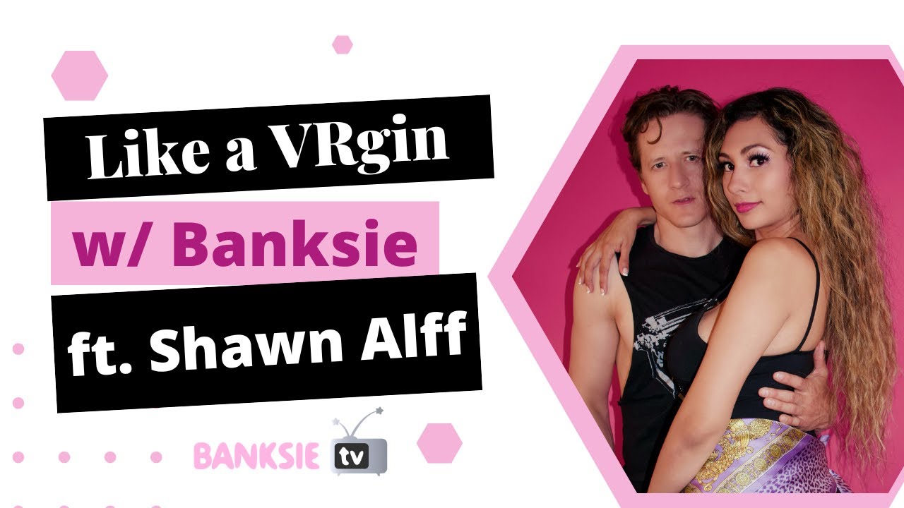 Like a VRgin ft. Shawn Alff | #SexTech #3DModel Reveal w/ Banksie! - YouTube