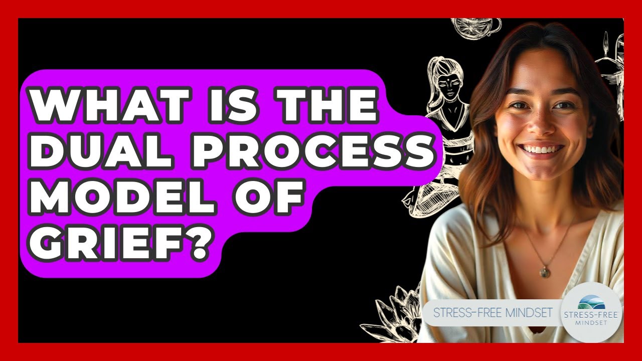 What Is The Dual Process Model Of Grief? - Stress Free Mindset - YouTube
