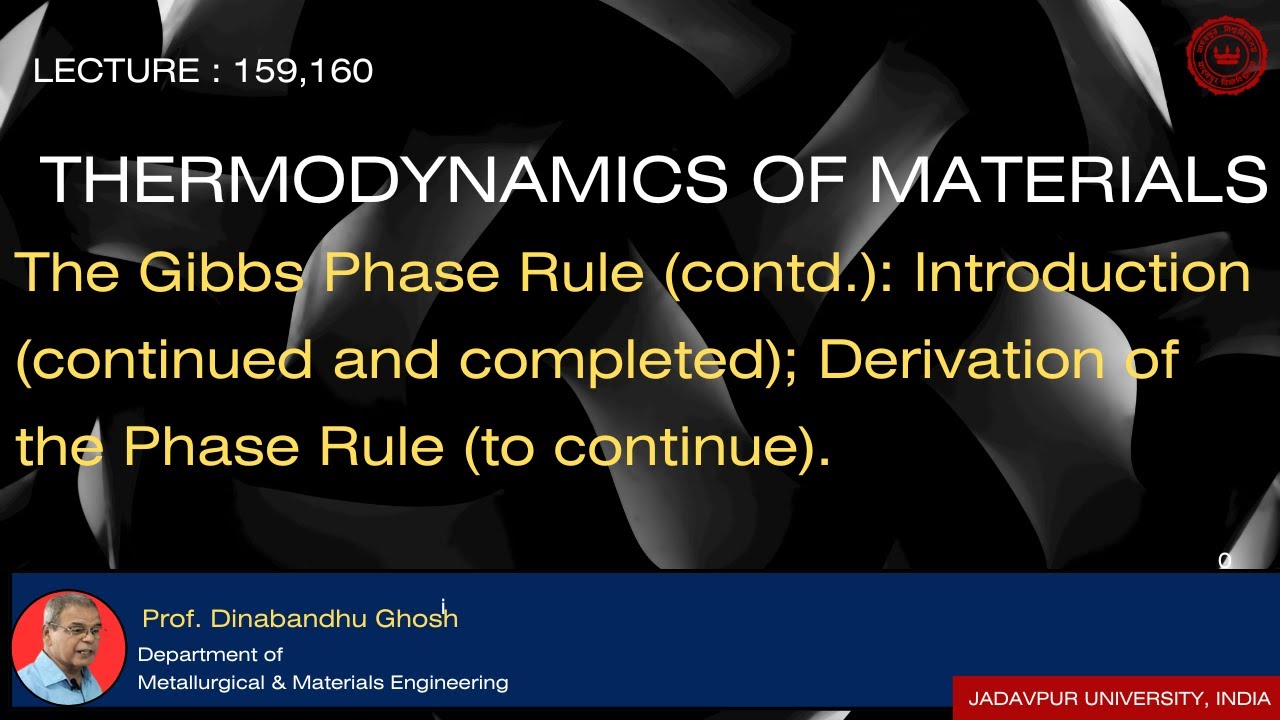 Lecture 159,160The Gibbs Phase Rule (contd): Introduction; Derivation ...