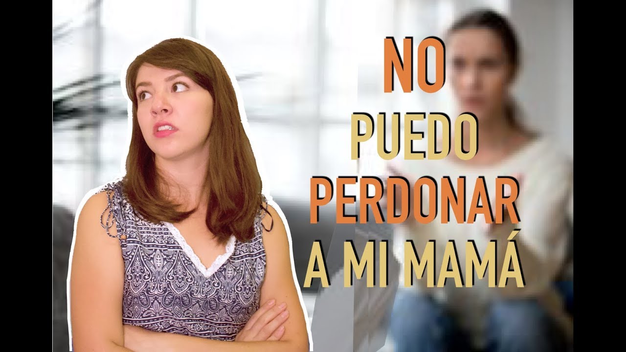 ¿Cómo perdonar a mi mamá? - Especial día de las madres - YouTube