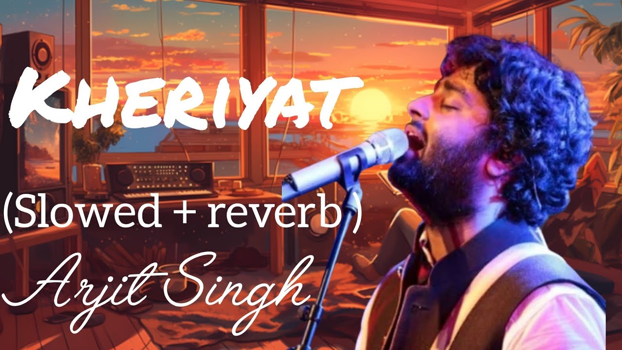 Kheriyat | Slowed+reverb | Arjit Singh | Hindi Song - YouTube