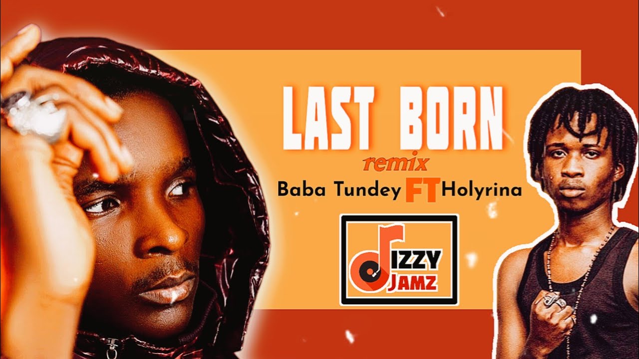 Last Born (remix) - Baba Tundey & Holyrina: Song Lyrics, Music Videos ...