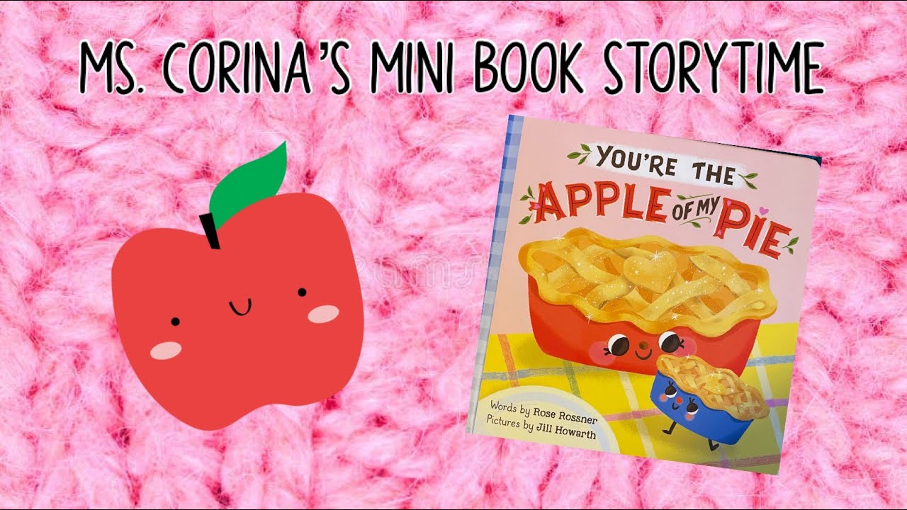 Ms. Corina Mini Book Storytime 151 - You're The Apple Of My Pie By Rose ...