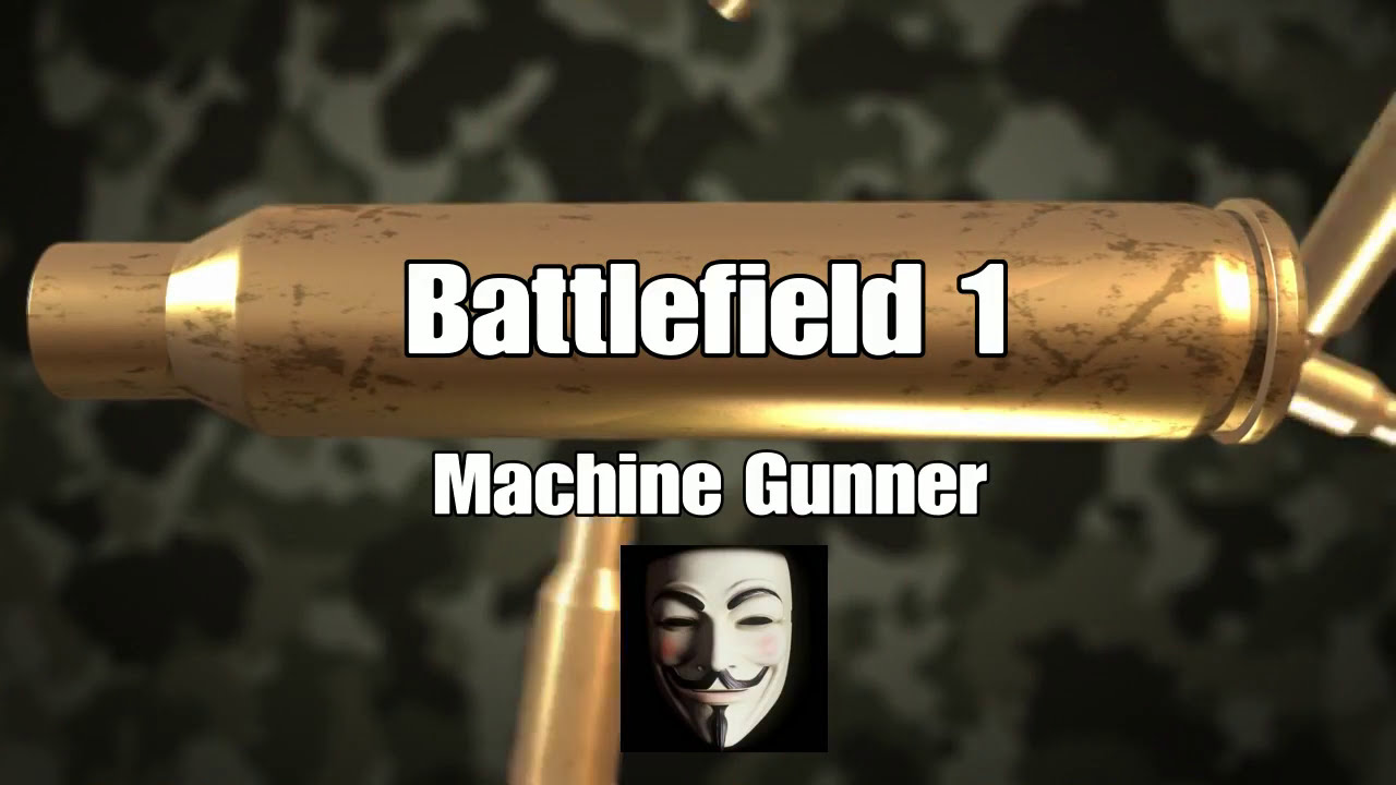 Battlefield 1- Machine Gunner - YouTube