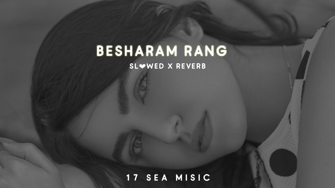 Besharam Rang new Song || Slowed X Reverb || @official.tanveer___ - YouTube