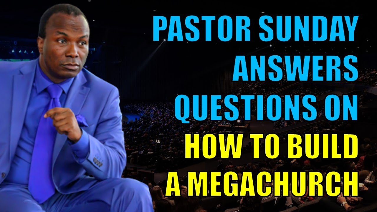 PASTOR SUNDAY ANSWERS QUESTIONS ON HOW TO BUILD A MEGACHURCH. P.1. HOW ...