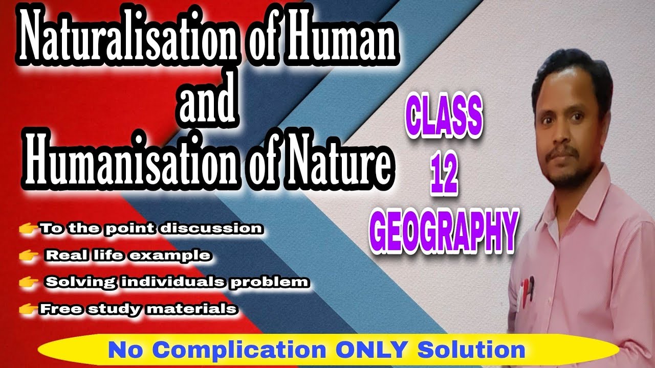 Naturalisation of Human and Humanisation of Nature / Class 12 Human ...