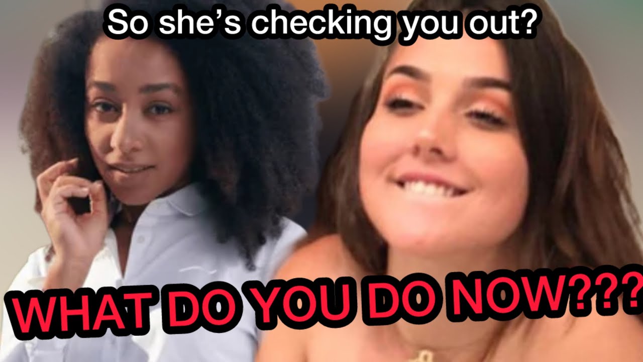 A woman checking you out and sending you choosing signals is only the ...