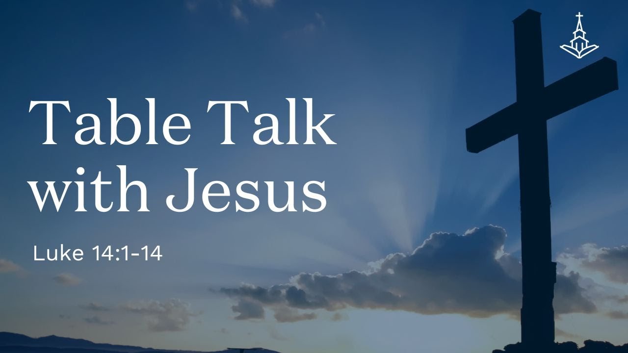 Table Talk with Jesus (Luke 14:1-14) - YouTube