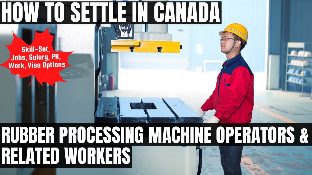 Rubber Processing Machine Operators OPTIONS FOR CANADA IMMIGRATION ...