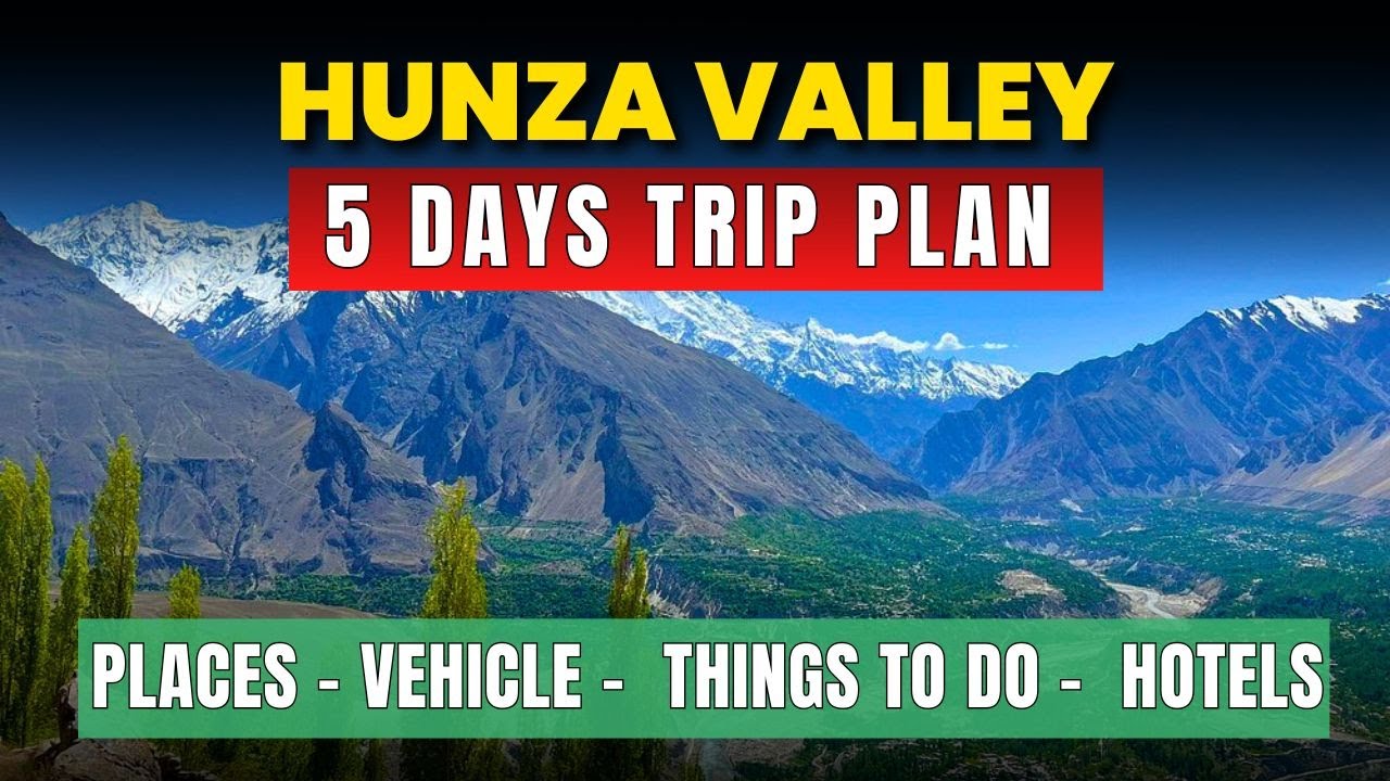 5 Days Hunza Travel Plan | Detailed Guide | Places - Activities ...