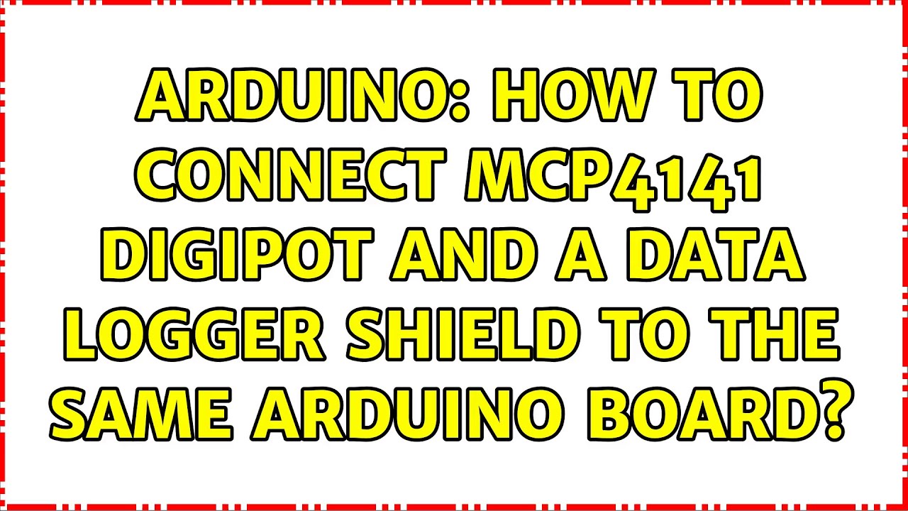 Arduino How To Connect Mcp4141 Digipot And A Data Logger Shield To The Same Arduino Board 5183