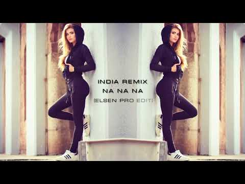 İndia Remix - Na Na Na Na (ELSEN PRO EDİT) 2018 █▬█ █ ▀█▀ yabancı şarkılar