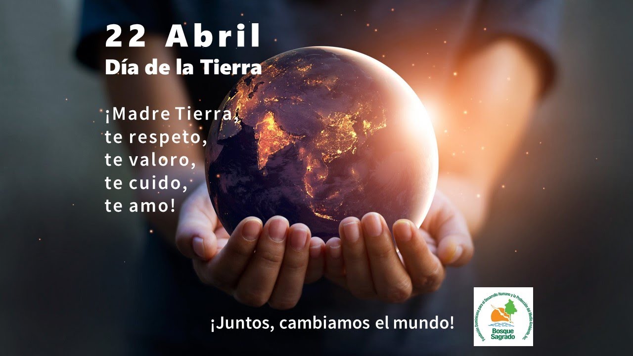 22 ABRIL. DIA INTERNACIONAL DE LA MADRE TIERRA - YouTube
