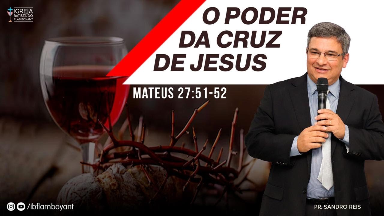 O Poder da Cruz de Jesus - Mateus 27:51-52 - Pr. Sandro Reis - 27.04. ...