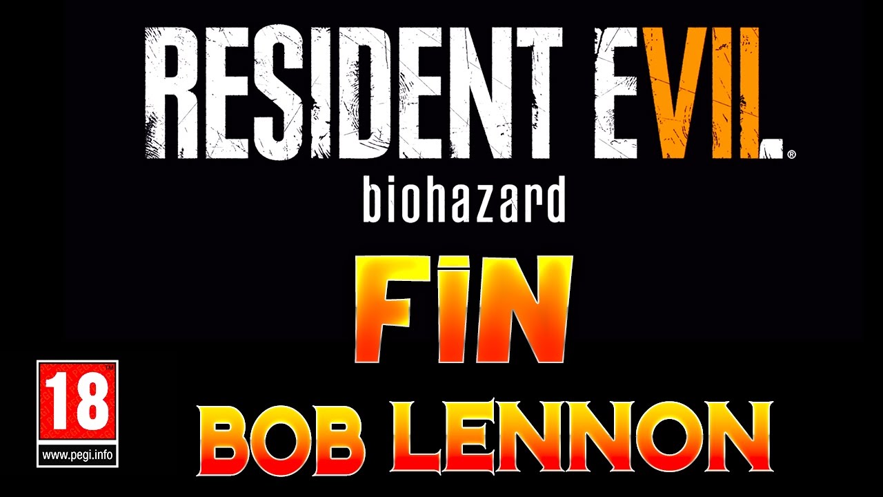 Resident Evil 7 - Ep.15(FIN) : ETHAN CASTELLANOS !! Let's Play par Bob ...