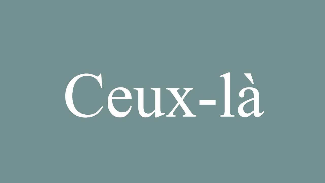 How to Pronounce ''Ceux-là'' (Those) Correctly in French - YouTube