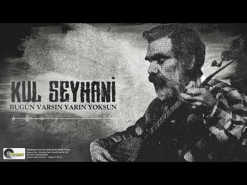 Kul Seyhani - Bugün Varsın Yarın Yoksun