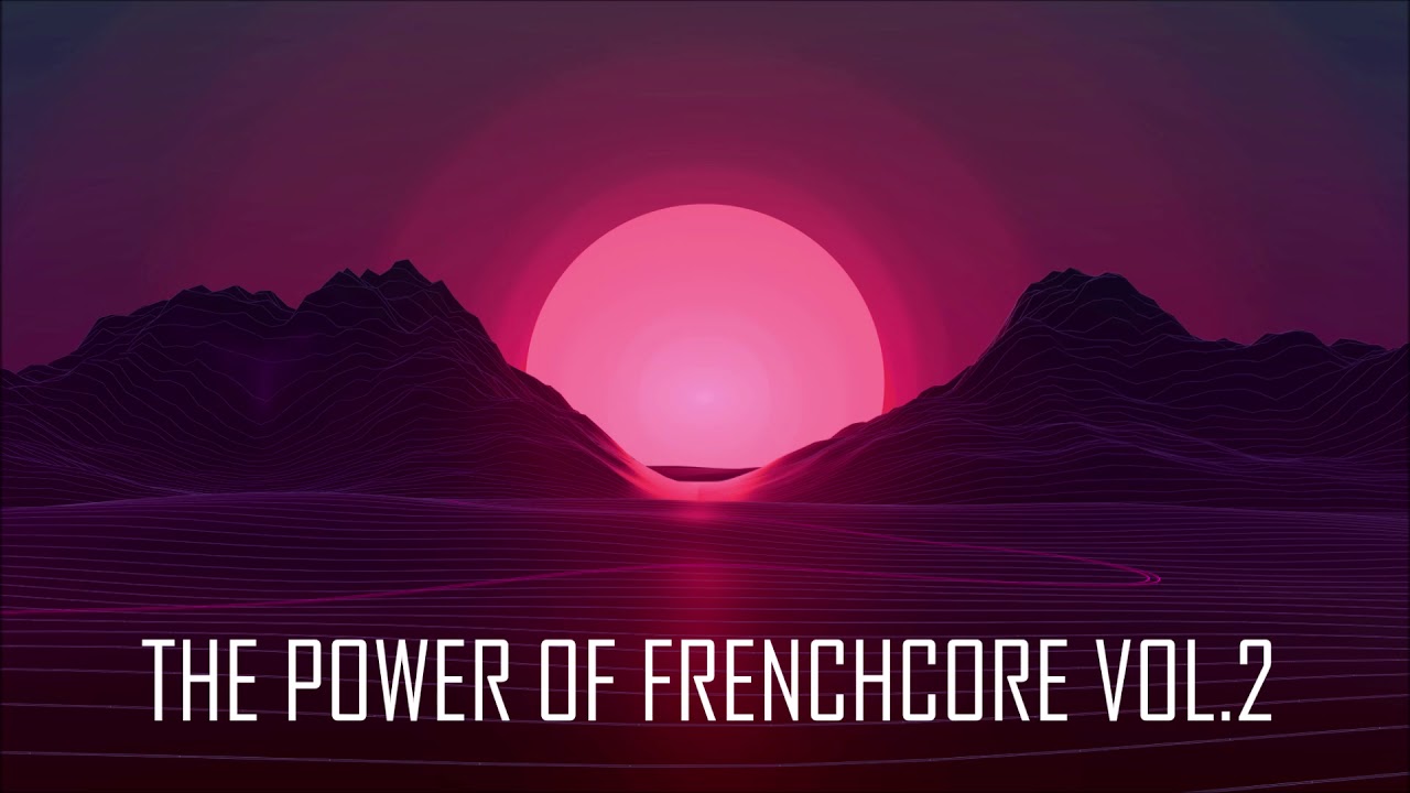 THE POWER OF FRENCHCORE VOL.2 - January 2019 - YouTube
