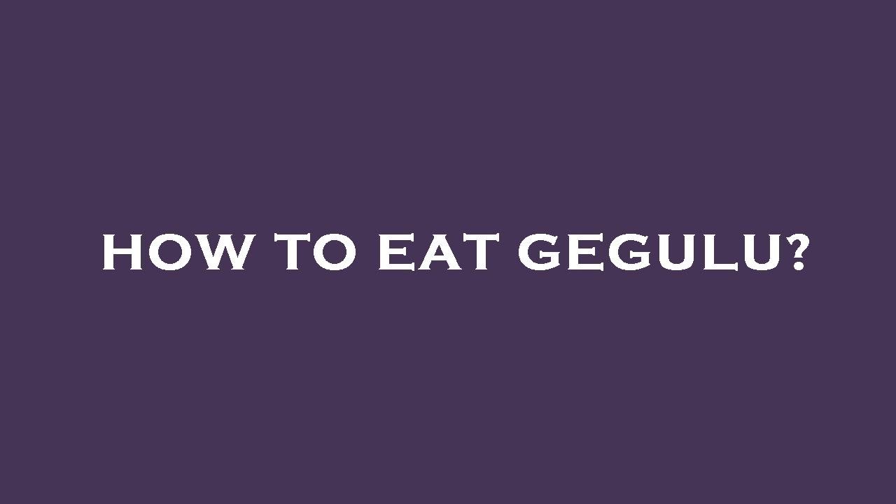 How to eat gegulu? - YouTube