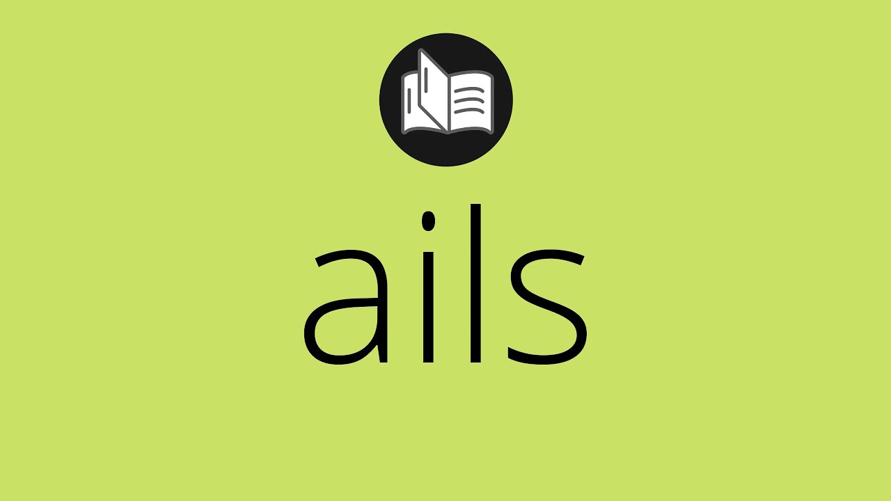 What AILS means • Meaning of AILS • What is the meaning of AILS • ails ...