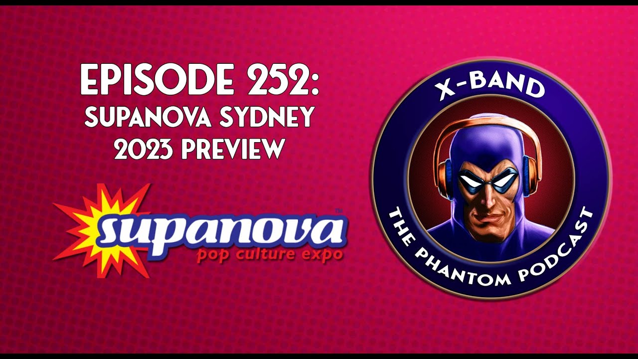 X-Band: Phantom Podcast #252 - Supanova Sydney 2023 Preview - YouTube