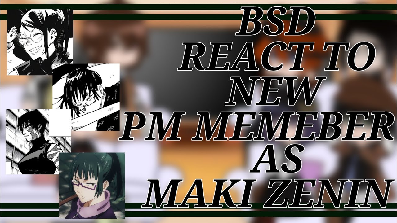 BSD react to new pm memeber as Maki Zenin [BSD X JJK] NO REPOST!! - YouTube