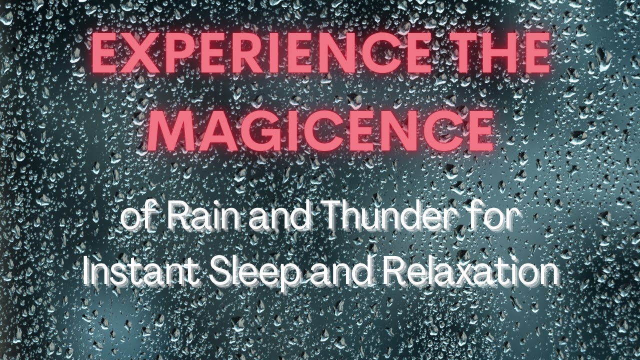 Experience the Magic of Rain and Thunder for Instant Sleep and ...